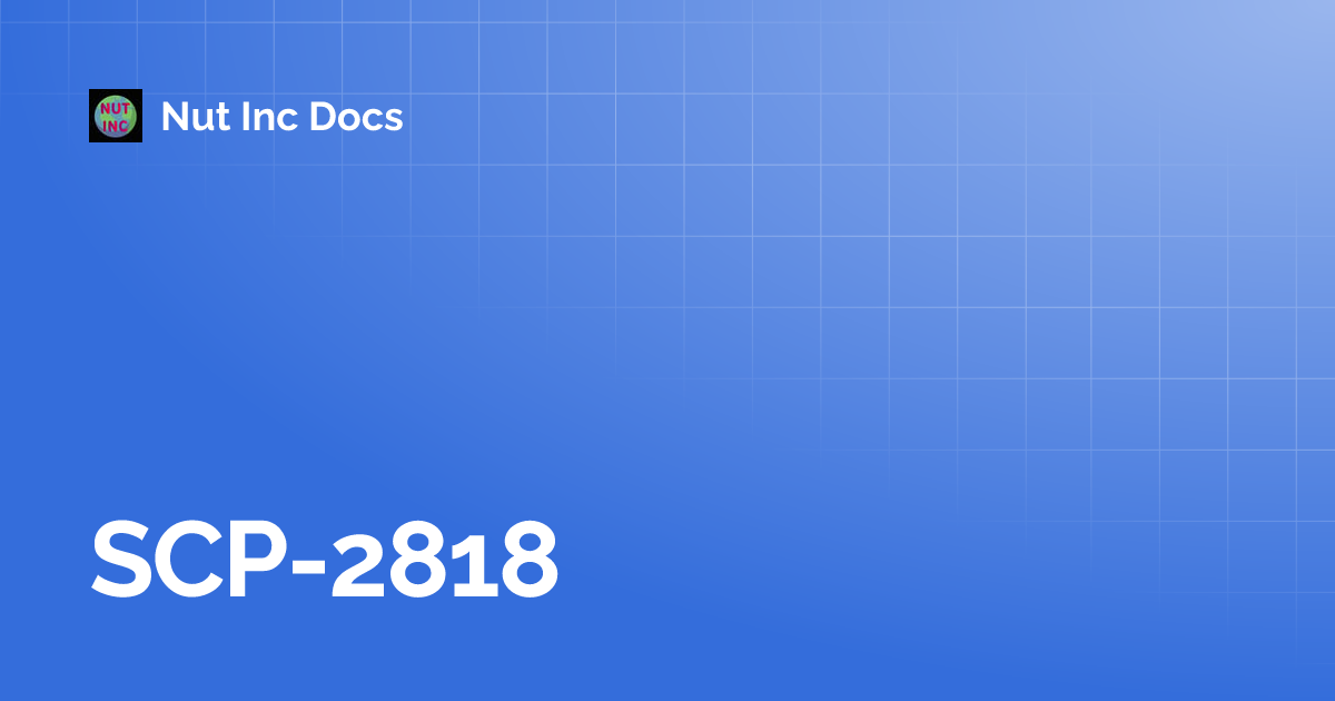 SCP-2818 | Nut Inc Docs